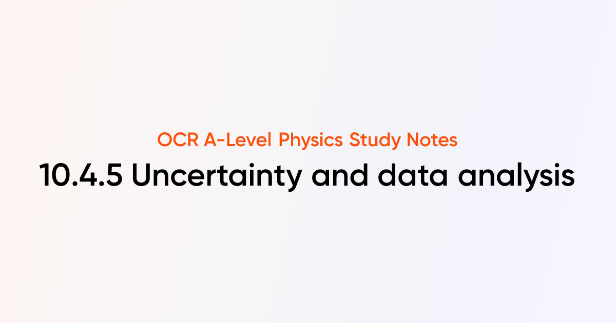 Uncertainty and data analysis (10.4.5) | OCR A-Level Physics Notes ...