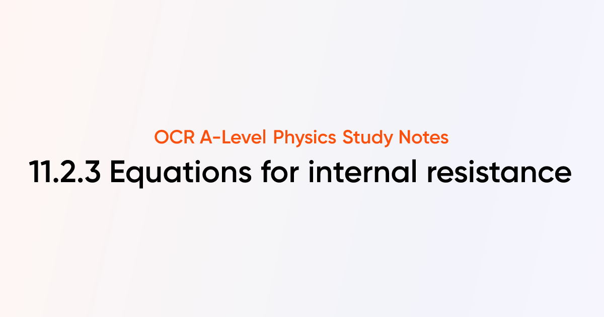 Equations for internal resistance (11.2.3) | OCR A-Level Physics Notes ...