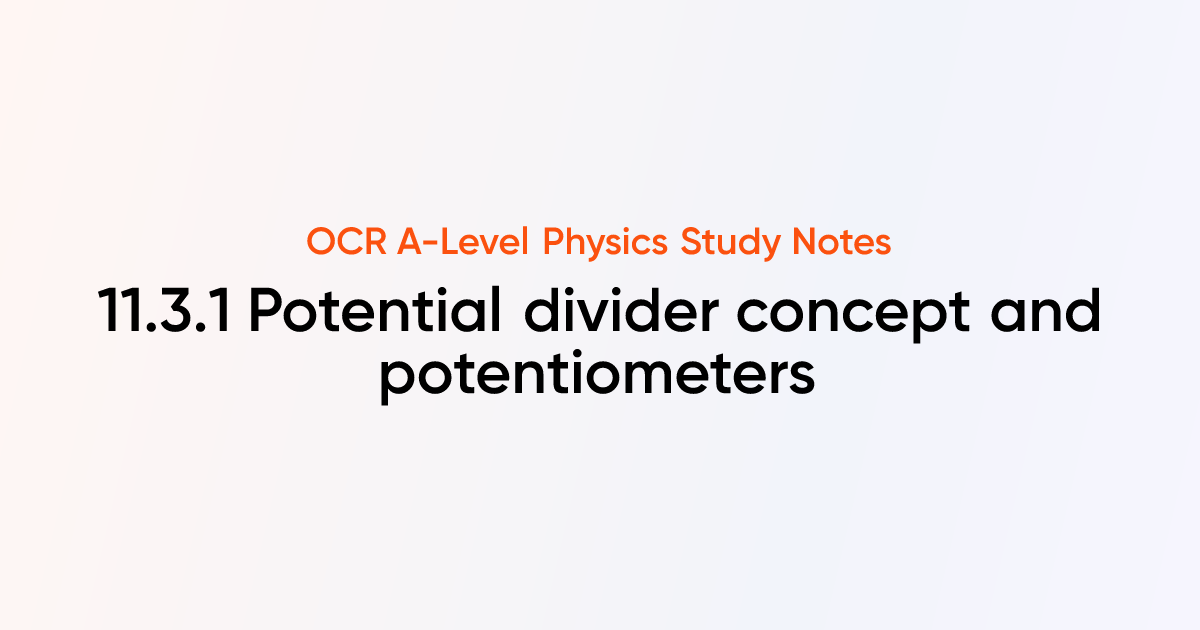 Potential divider concept and potentiometers (11.3.1) | OCR A-Level ...