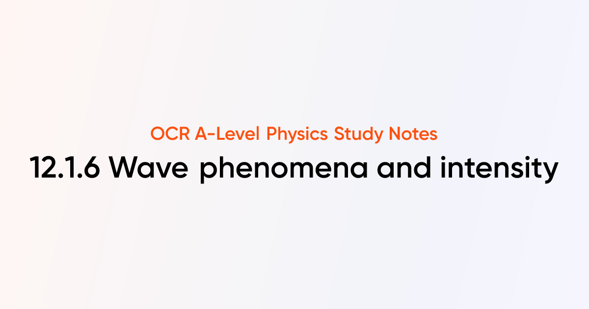 Wave phenomena and intensity (12.1.6) | OCR A-Level Physics Notes ...