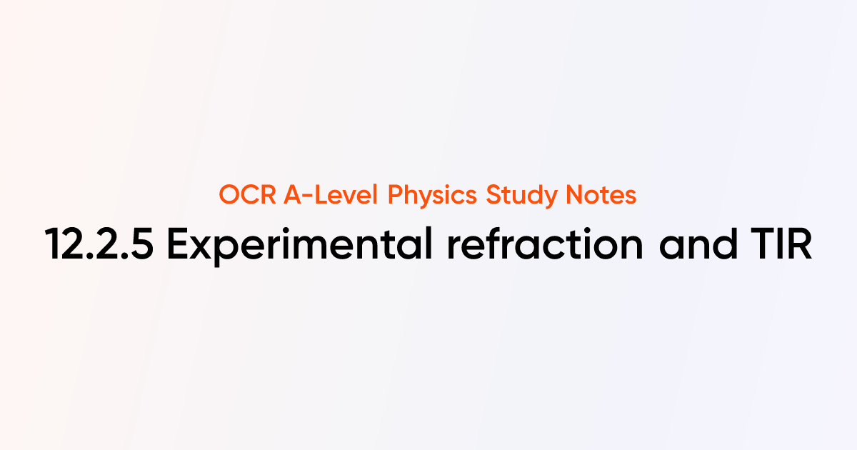 Experimental refraction and TIR (12.2.5) | OCR A-Level Physics Notes ...