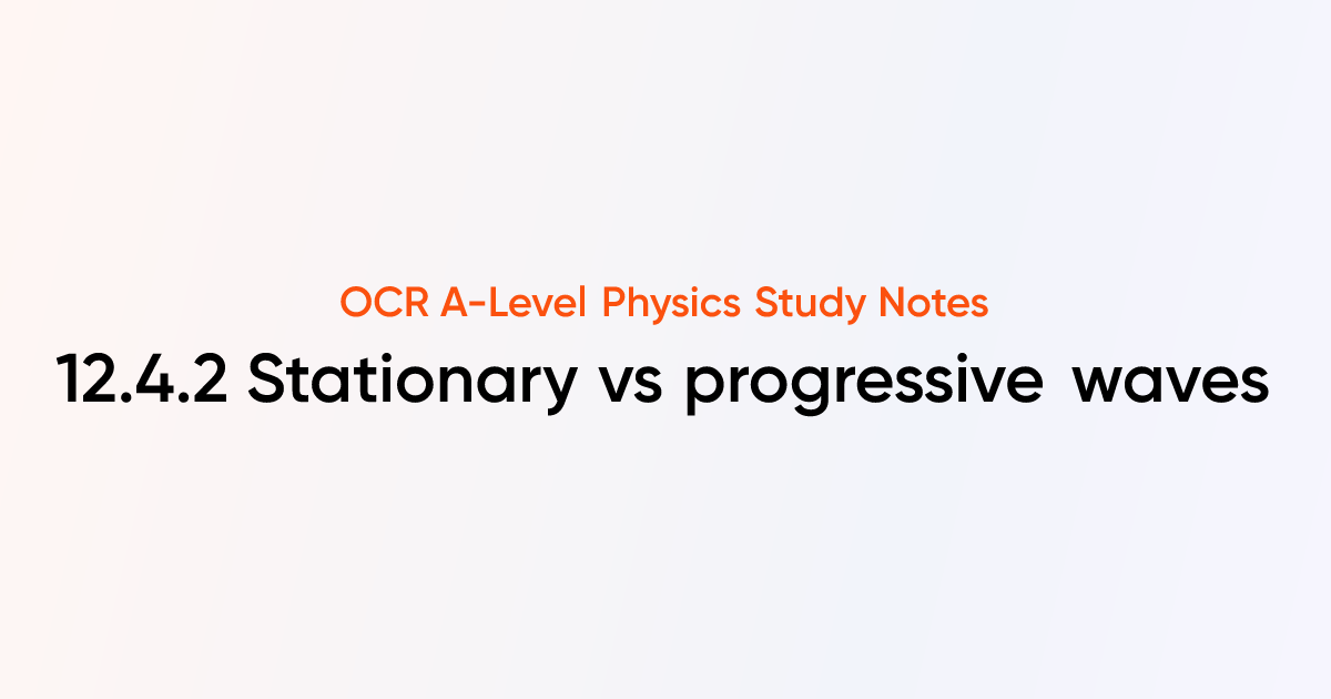 Stationary vs progressive waves (12.4.2) | OCR A-Level Physics Notes ...