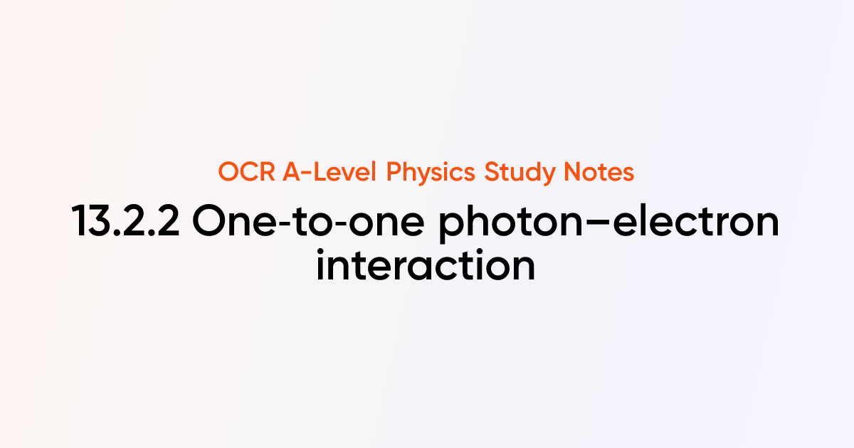 One‑to‑one photon–electron interaction (13.2.2) | OCR A-Level Physics ...