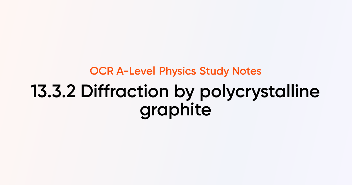 Diffraction by polycrystalline graphite (13.3.2 ) | OCR A-Level Physics ...