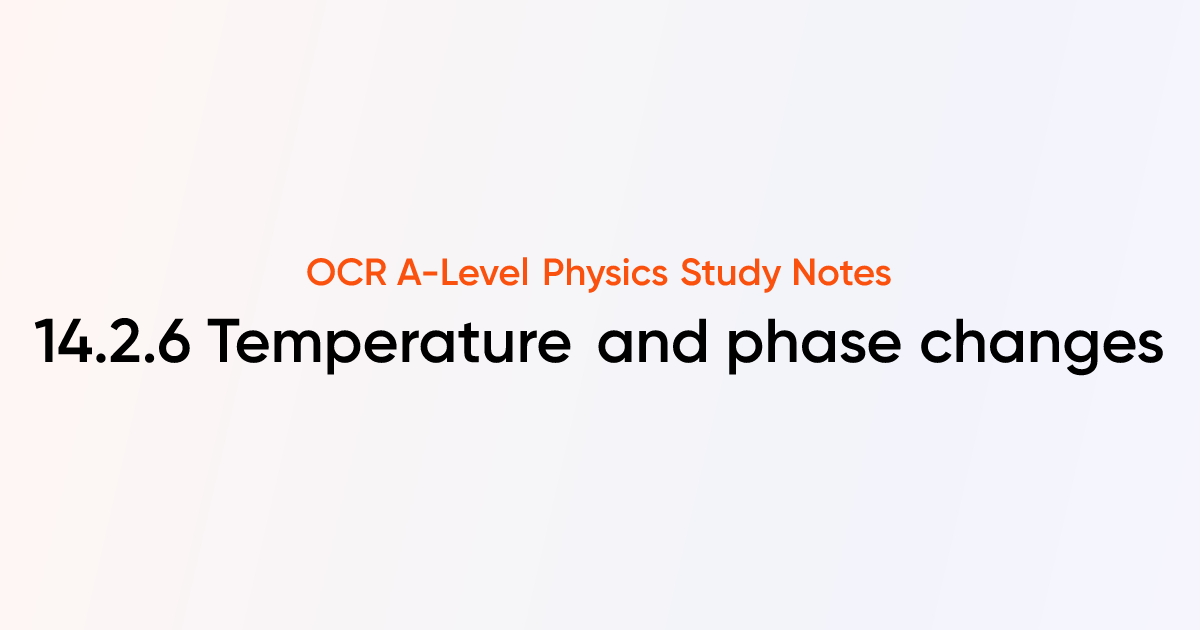 Temperature and phase changes (14.2.6) | OCR A-Level Physics Notes ...