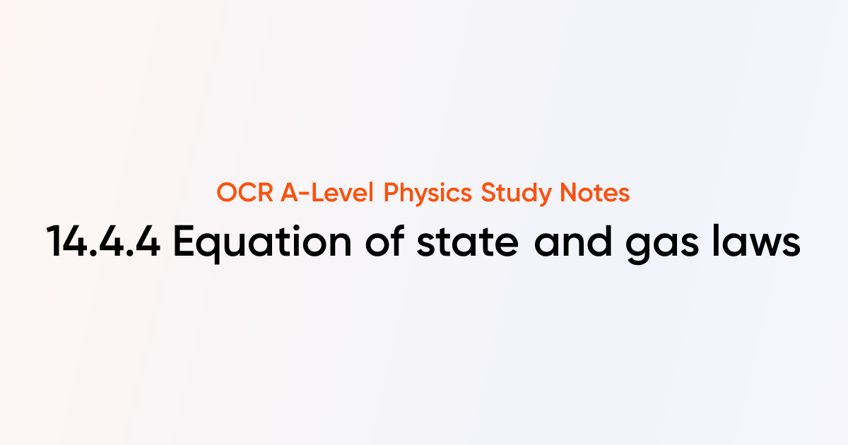 Equation of state and gas laws (14.4.4) | OCR A-Level Physics Notes ...
