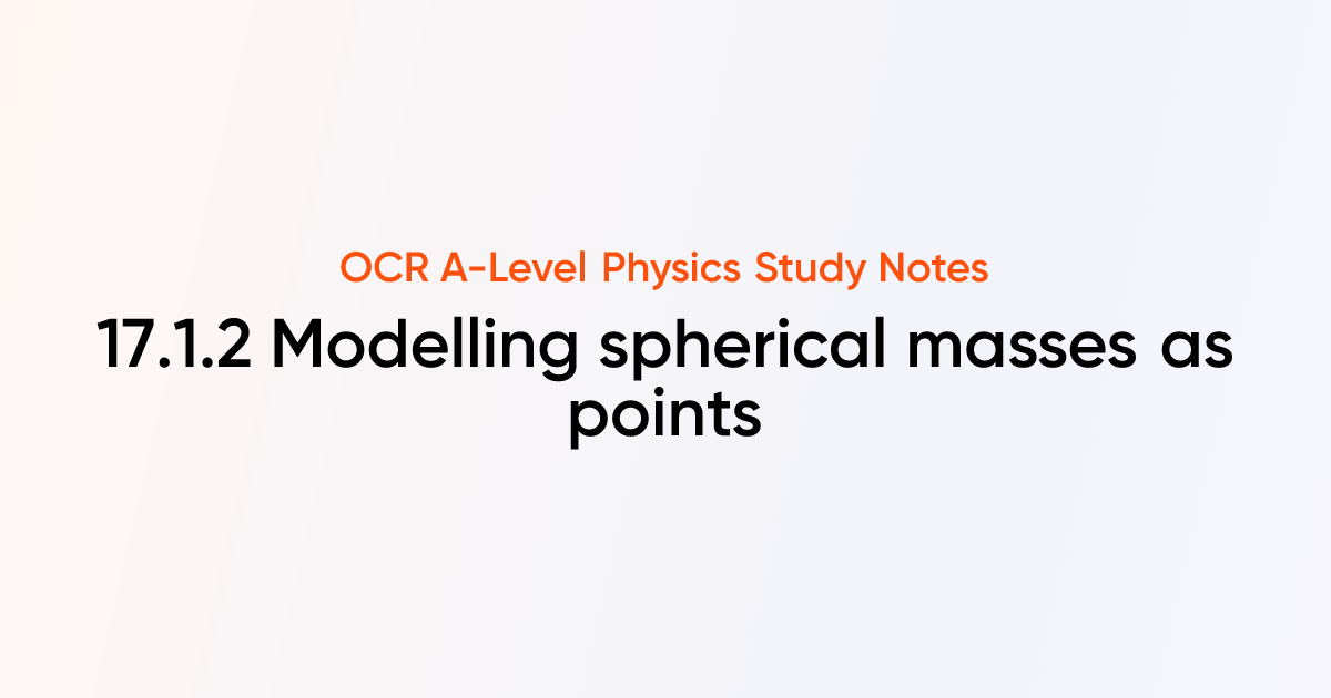 Modelling spherical masses as points (17.1.2) | OCR A-Level Physics ...