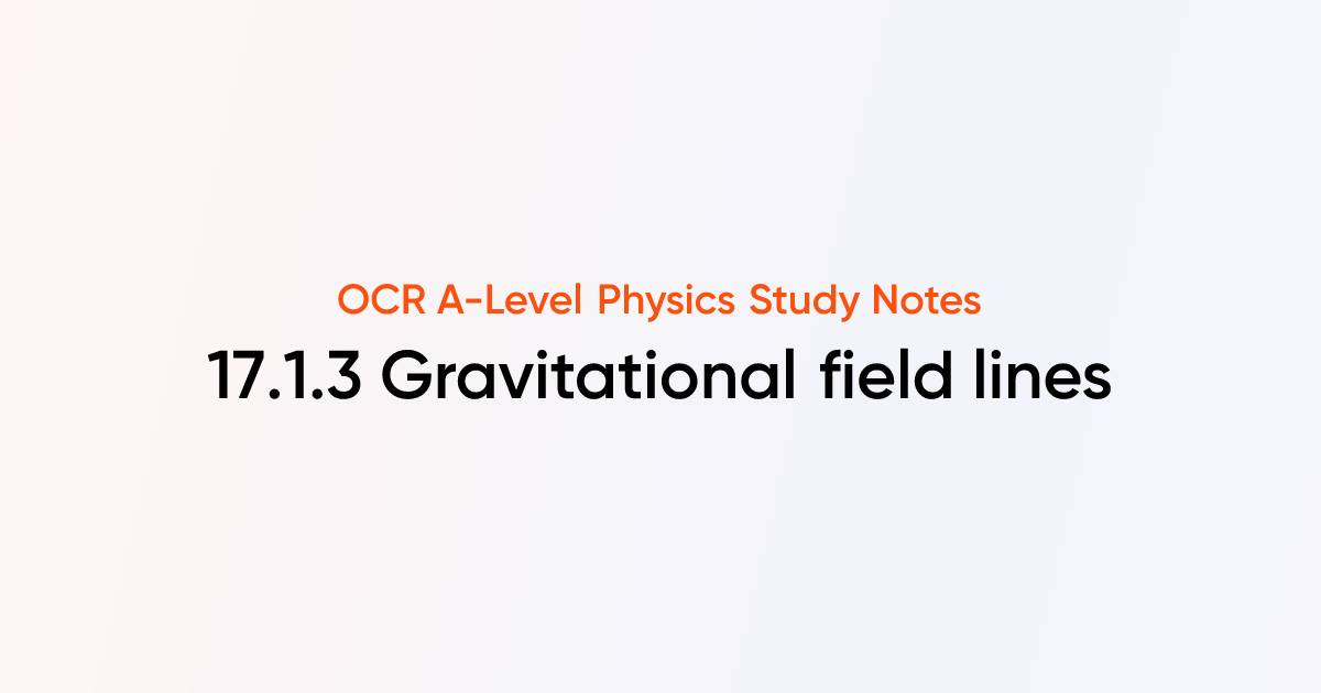 Gravitational field lines (17.1.3) | OCR A-Level Physics Notes | TutorChase