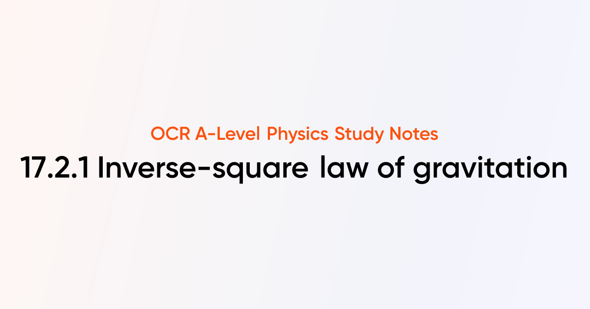 Inverse-square law of gravitation (17.2.1) | OCR A-Level Physics Notes ...