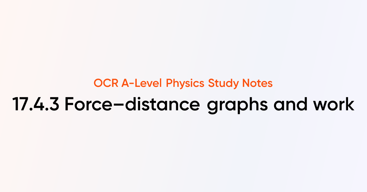 Force–distance graphs and work (17.4.3) | OCR A-Level Physics Notes ...