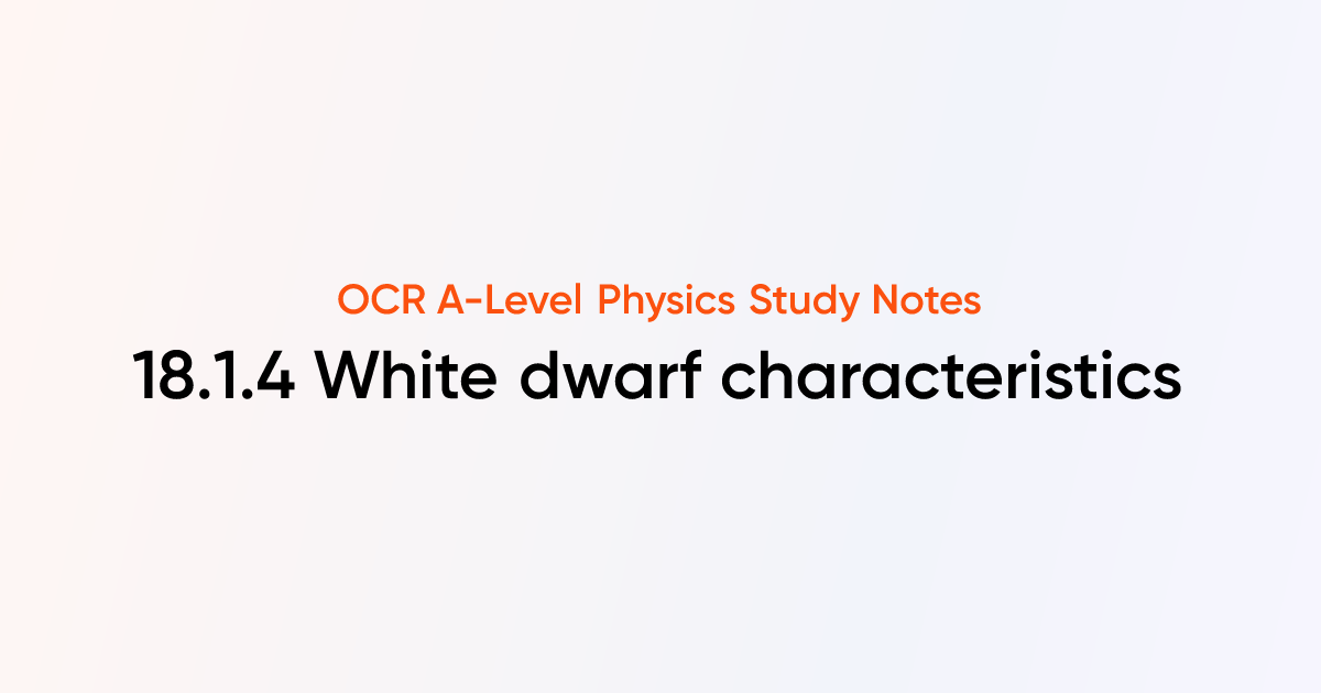 White dwarf characteristics (18.1.4) | OCR A-Level Physics Notes ...