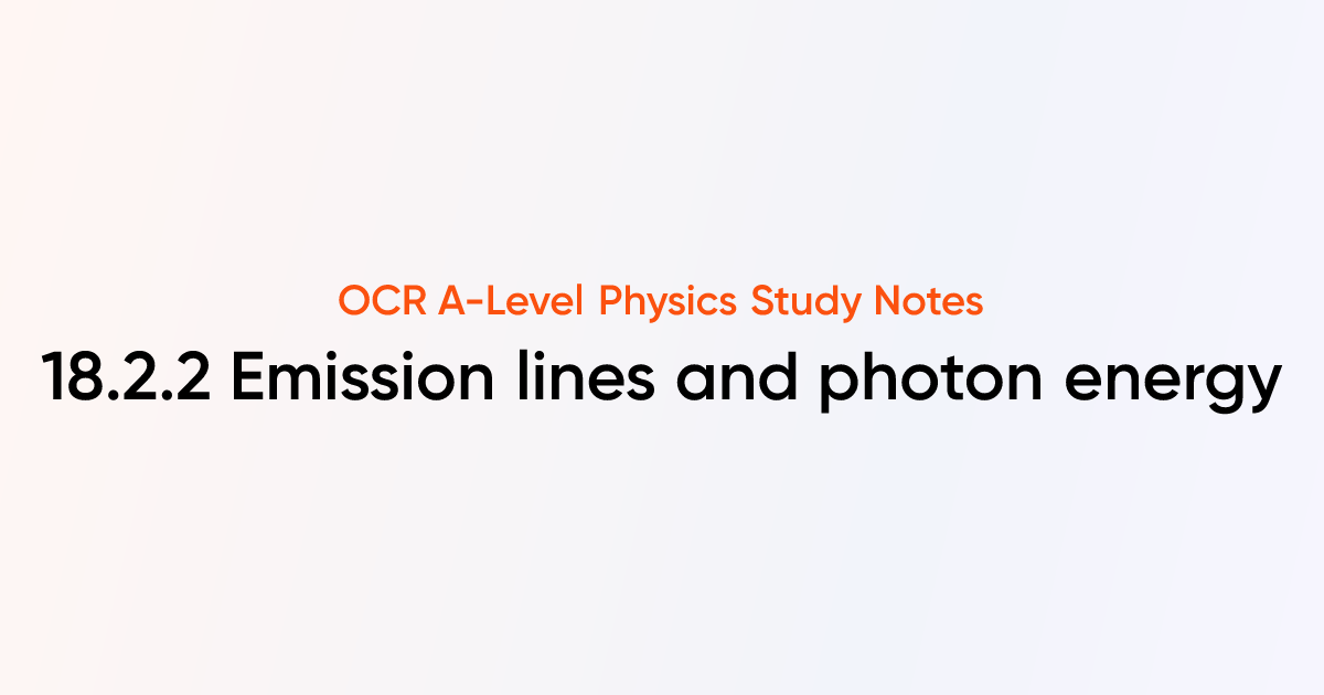 Emission lines and photon energy (18.2.2) | OCR A-Level Physics Notes ...