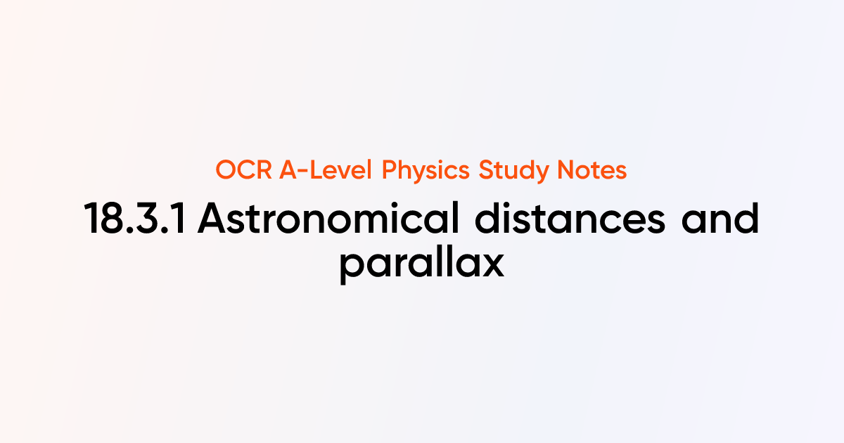 Astronomical distances and parallax (18.3.1.) | OCR A-Level Physics ...