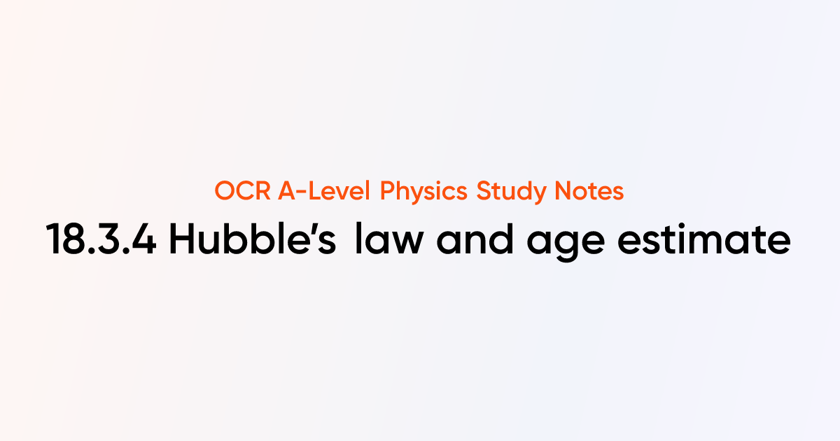 Hubble’s law and age estimate (18.3.4) | OCR A-Level Physics Notes ...