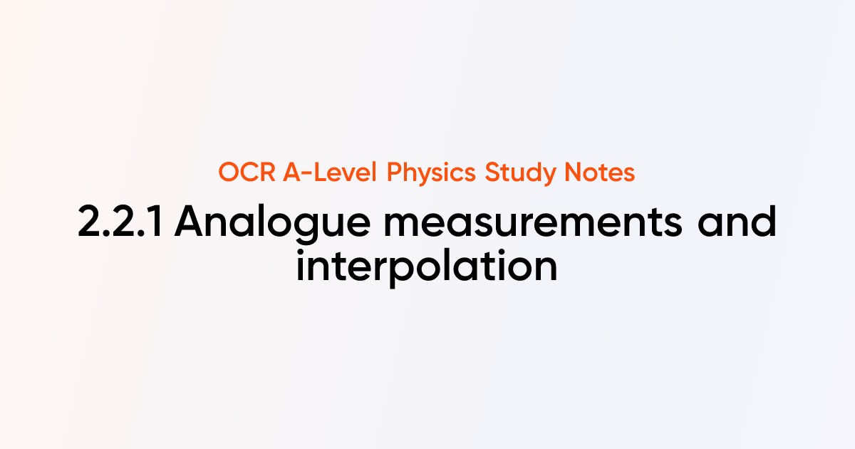 Analogue measurements and interpolation (2.2.1) | OCR A-Level Physics ...