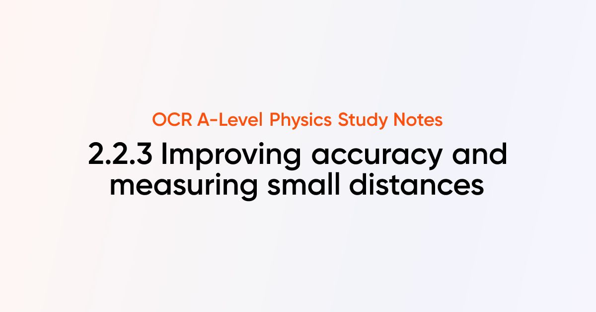 Improving accuracy and measuring small distances (2.2.3) | OCR A-Level ...
