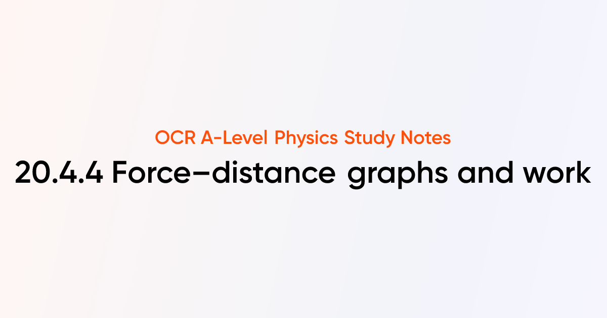 Force–distance graphs and work (20.4.4) | OCR A-Level Physics Notes ...