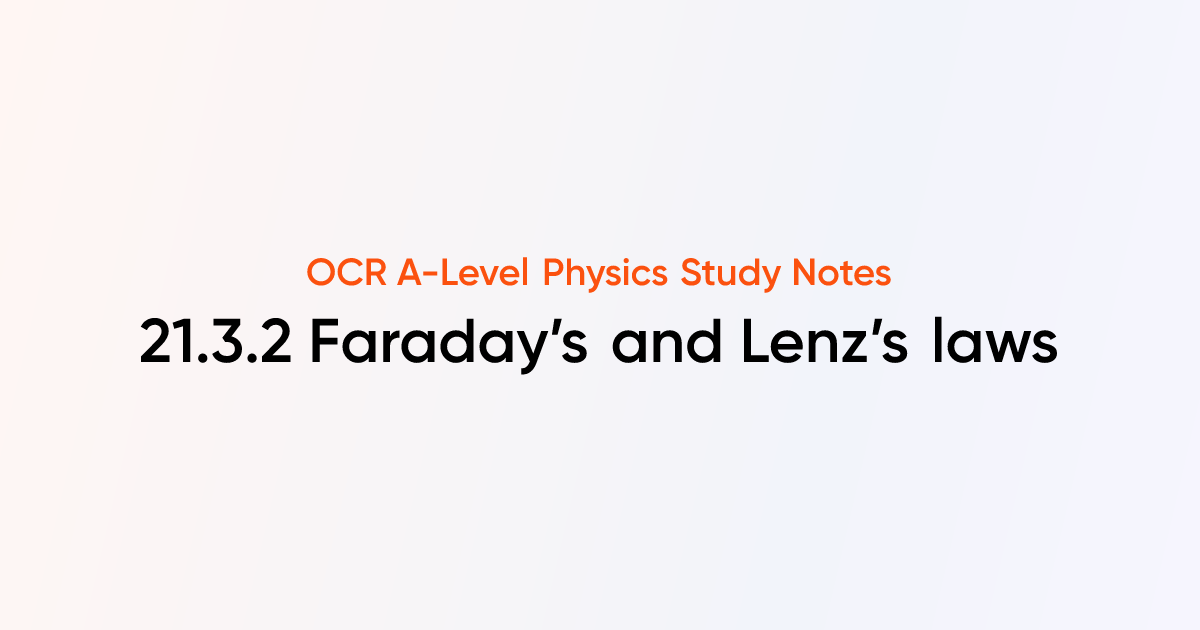 Faraday’s and Lenz’s laws (21.3.2) | OCR A-Level Physics Notes | TutorChase