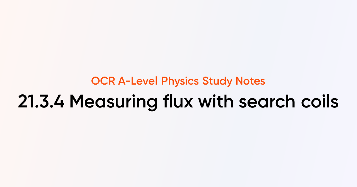 Measuring flux with search coils (21.3.4) | OCR A-Level Physics Notes ...