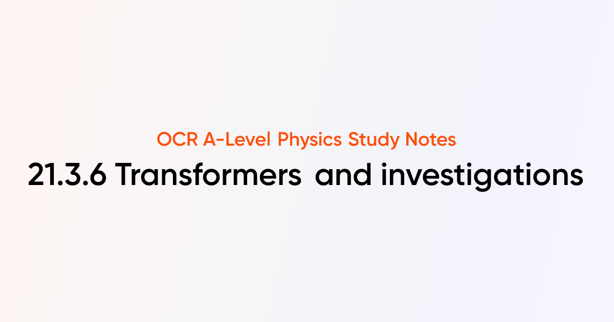 Transformers and investigations (21.3.6) | OCR A-Level Physics Notes ...