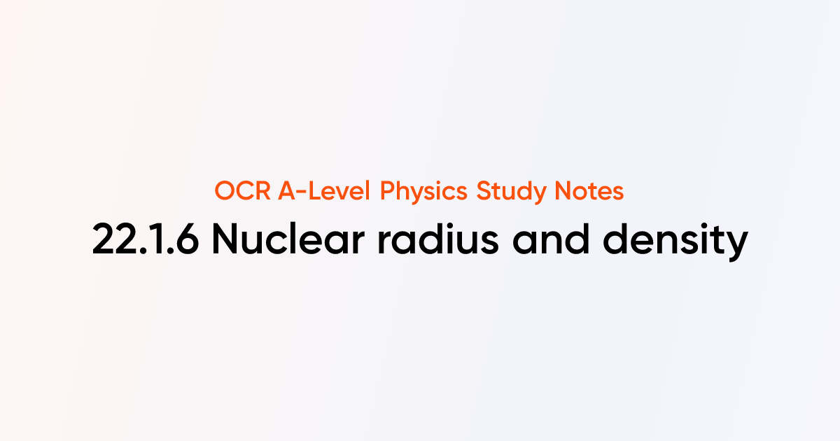 Nuclear radius and density (22.1.6) | OCR A-Level Physics Notes ...