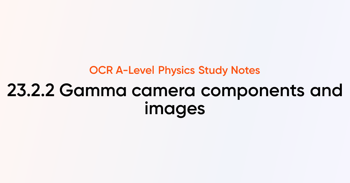 Gamma camera components and images (23.2.2) | OCR A-Level Physics Notes ...