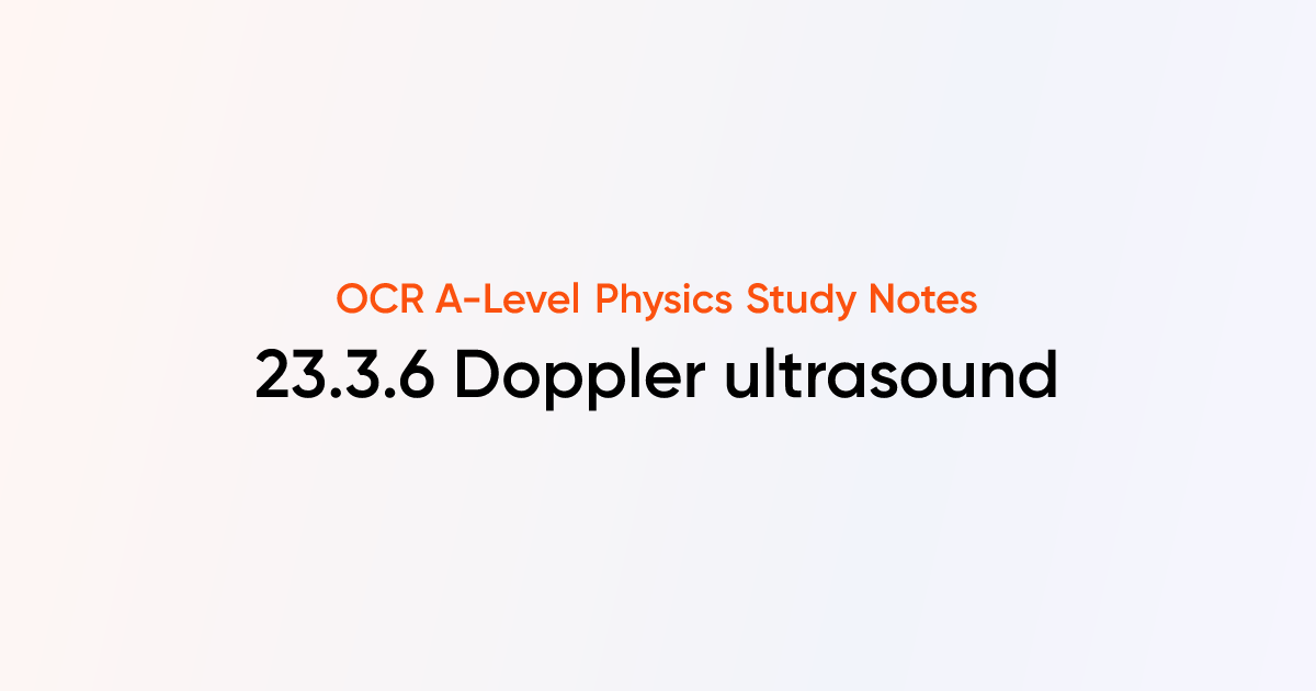 Doppler ultrasound (23.3.6) | OCR A-Level Physics Notes | TutorChase