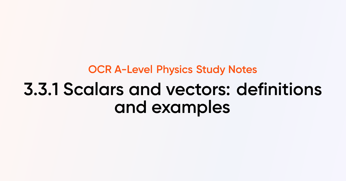 Scalars and vectors: definitions and examples (3.3.1) | OCR A-Level ...