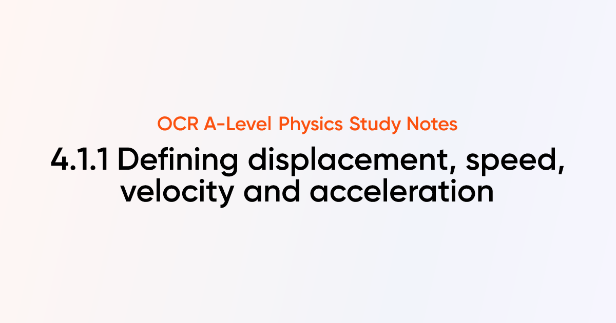 Defining displacement, speed, velocity and acceleration (4.1.1) | OCR A ...