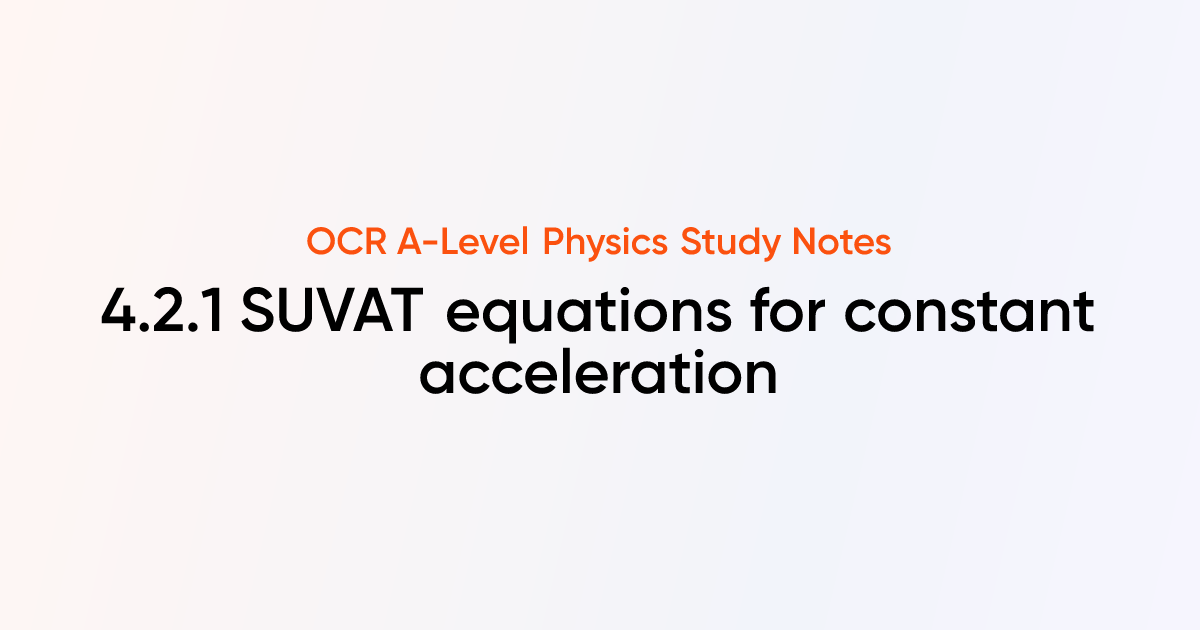 SUVAT equations for constant acceleration (4.2.1) | OCR A-Level Physics ...