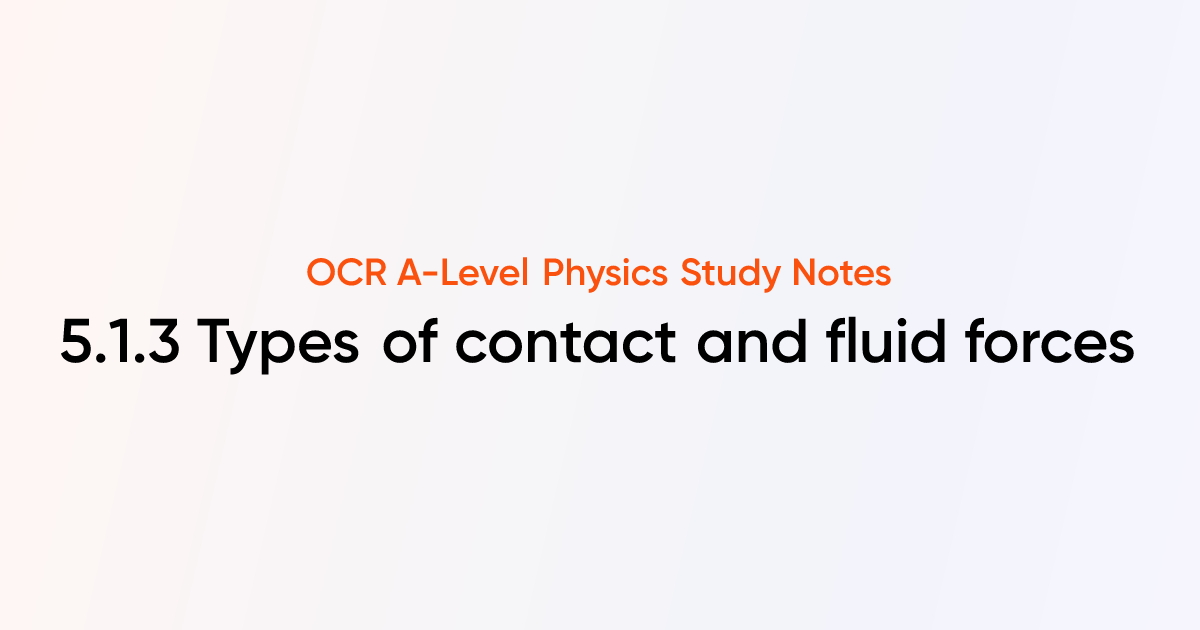 Types of contact and fluid forces (5.1.3) | OCR A-Level Physics Notes ...