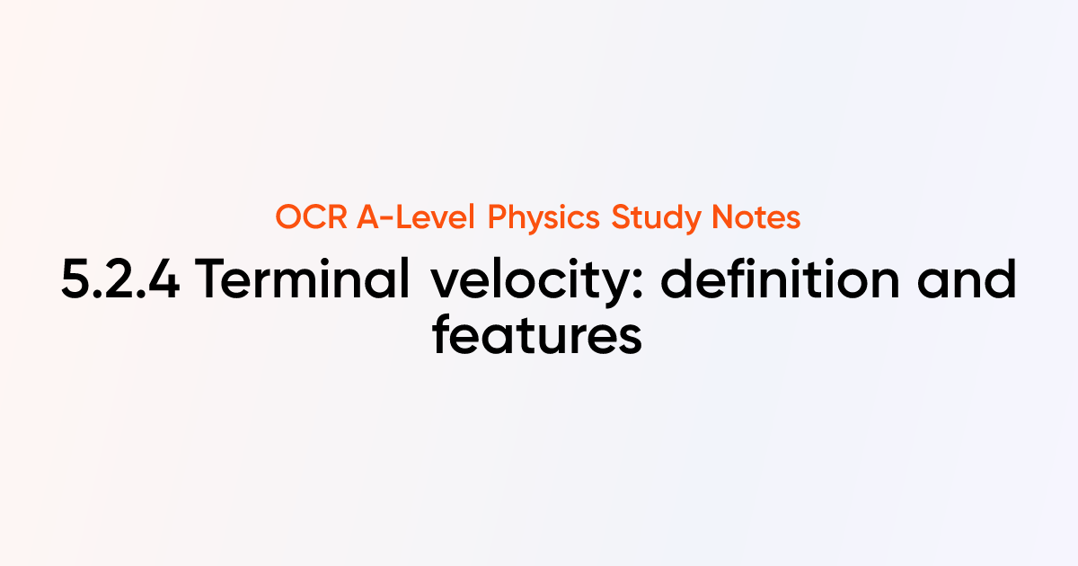 Terminal velocity: definition and features (5.2.4) | OCR A-Level ...