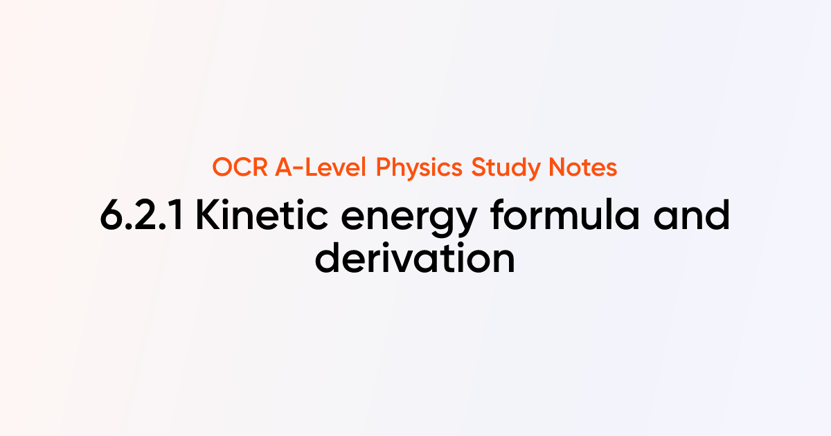 Kinetic energy formula and derivation (6.2.1) | OCR A-Level Physics ...