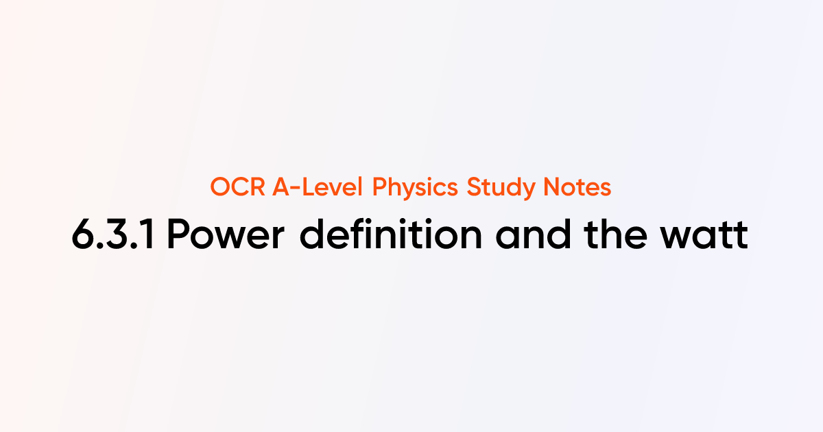 Power definition and the watt (6.3.1) | OCR A-Level Physics Notes ...
