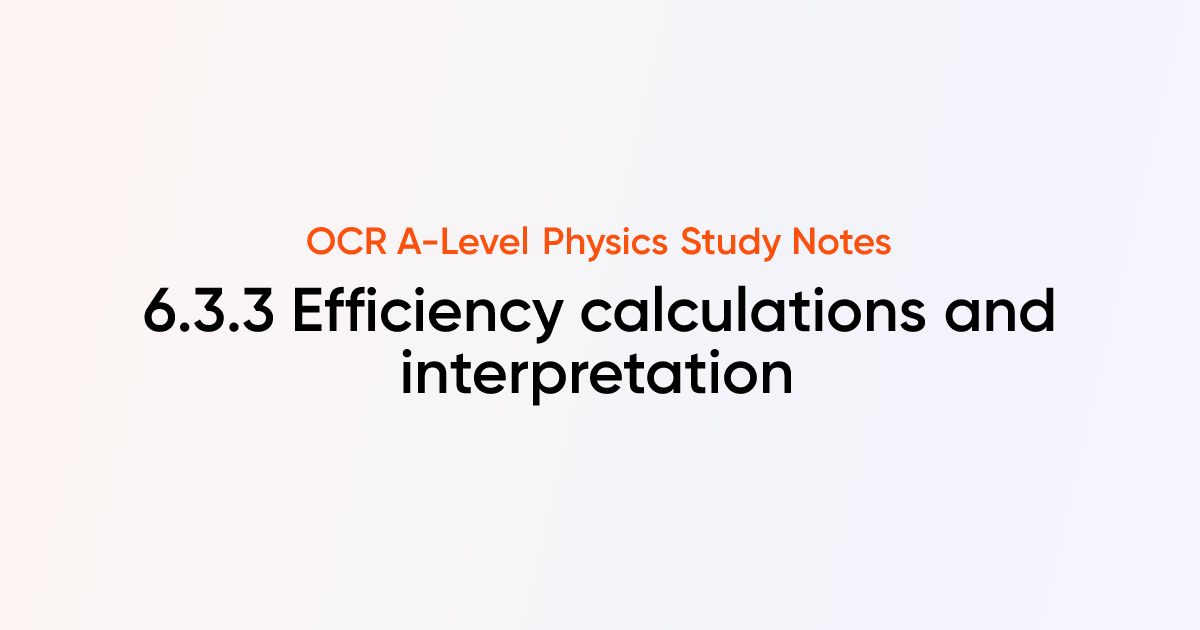 Efficiency calculations and interpretation (6.3.3) | OCR A-Level ...