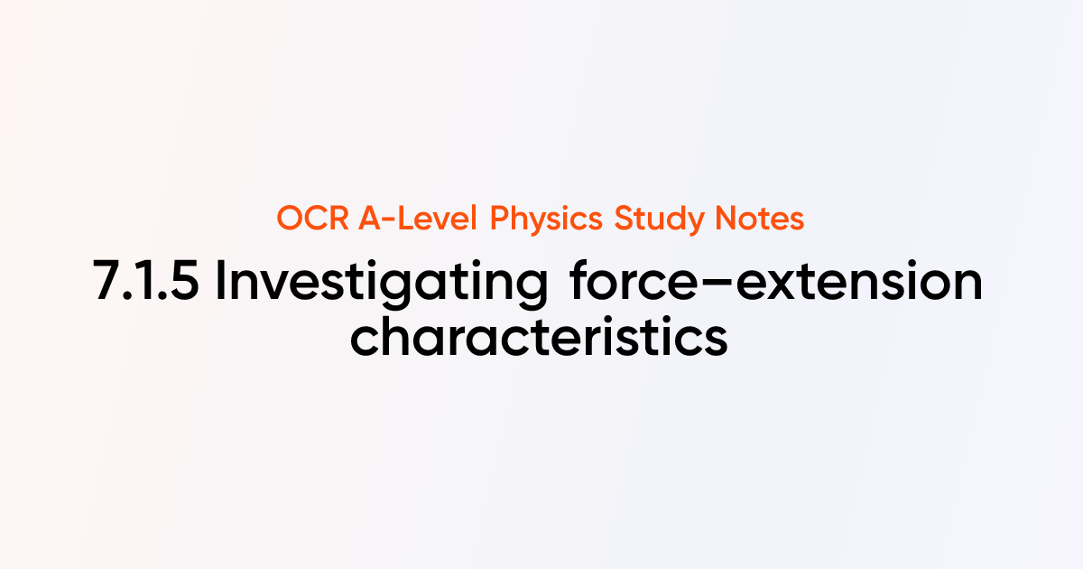 Investigating force–extension characteristics (7.1.5) | OCR A-Level ...