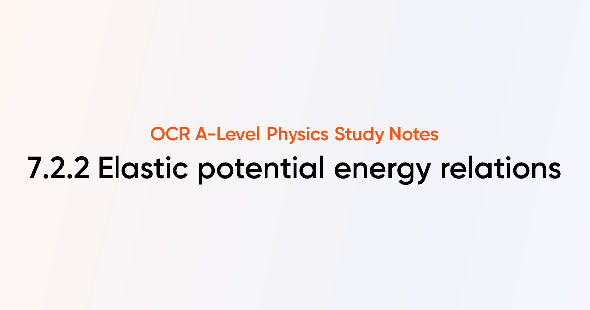 Elastic potential energy relations (7.2.2) | OCR A-Level Physics Notes ...