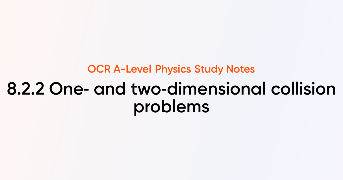 One‑ and two‑dimensional collision problems (8.2.2) | OCR A-Level ...