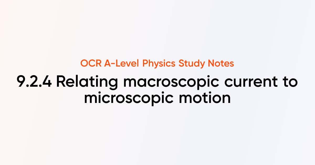 Relating macroscopic current to microscopic motion (9.2.4) | OCR A ...