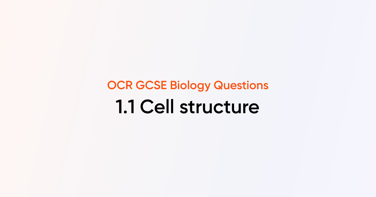OCR GCSE Biology Questions - 1.1 Cell structure