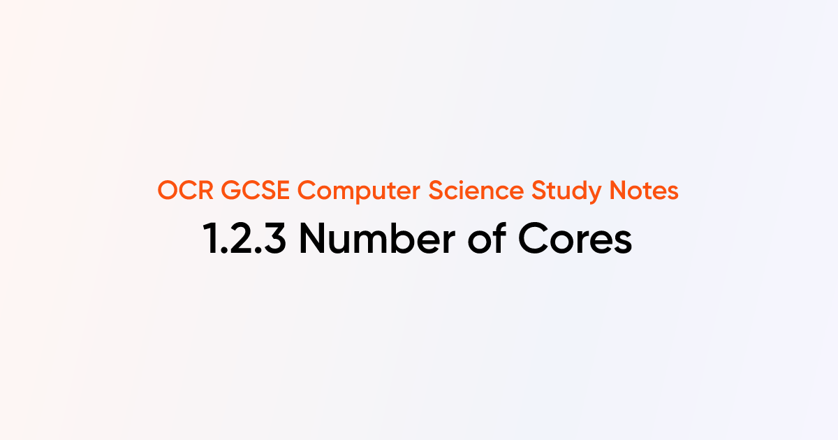 1.2.3 Number of Cores | OCR GCSE Computer Science Notes | TutorChase