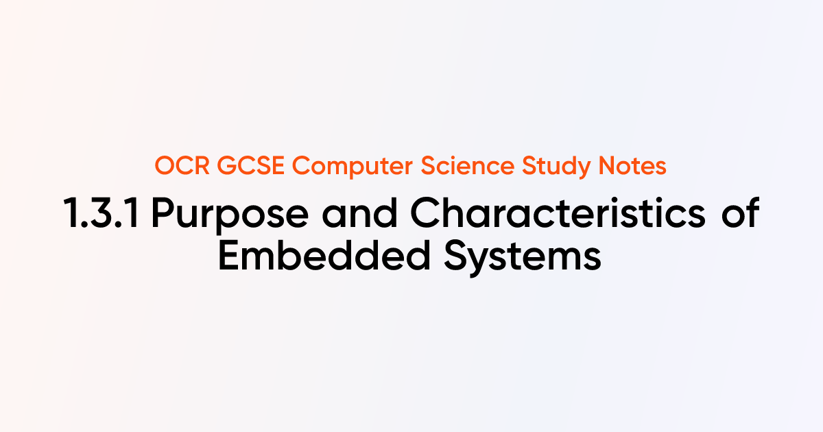 131 Purpose And Characteristics Of Embedded Systems Ocr Gcse Computer Science Notes Tutorchase