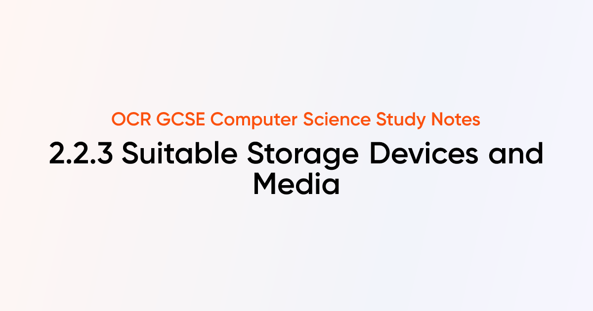 2.2.3 Suitable Storage Devices and Media | OCR GCSE Computer Science ...