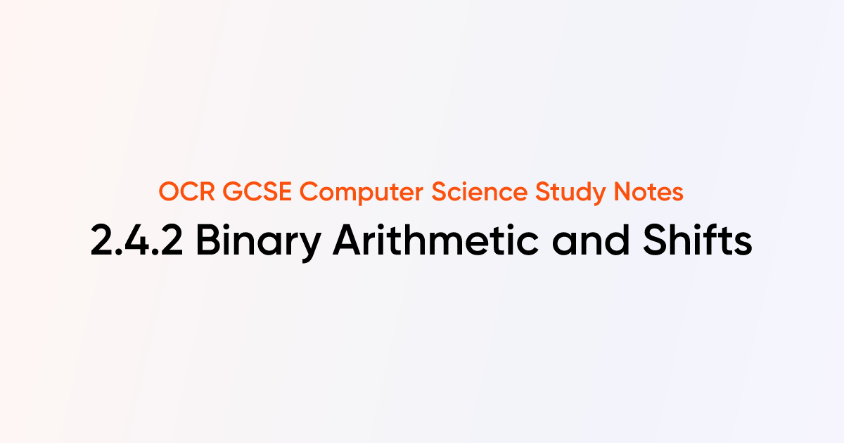 242 Binary Arithmetic And Shifts Ocr Gcse Computer Science Notes Tutorchase