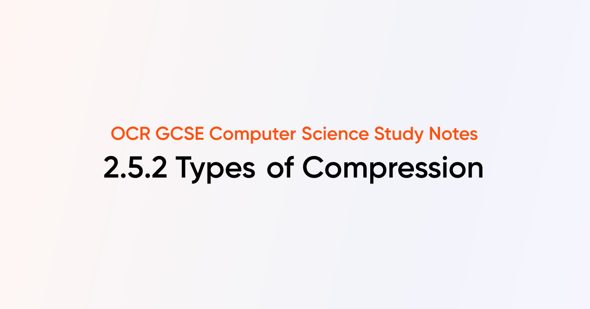 2.5.2 Types of Compression | OCR GCSE Computer Science Notes | TutorChase