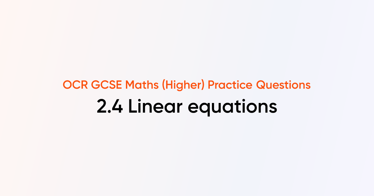 Ocr Gcse Maths Higher 24 Linear Equations Tutorchase