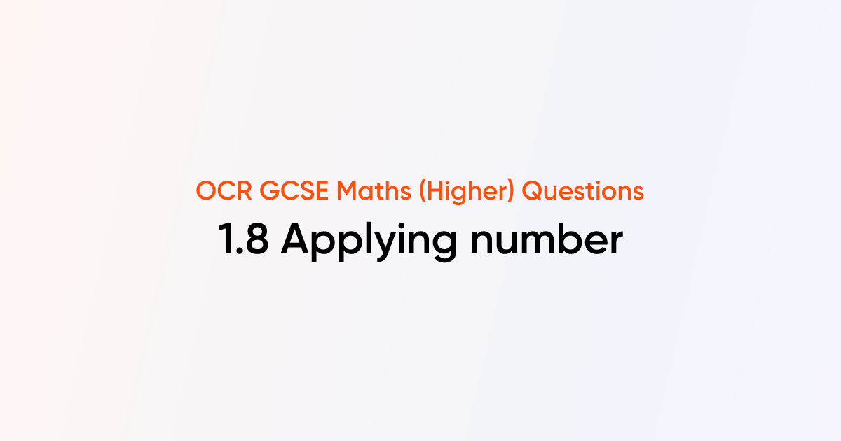 OCR GCSE Maths (Higher) - 1.8 Applying number - TutorChase