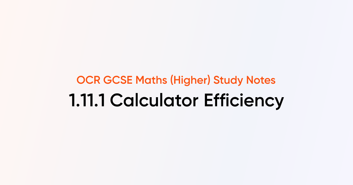 Calculator Efficiency (1.11.1) | OCR GCSE Maths (Higher) Notes | TutorChase