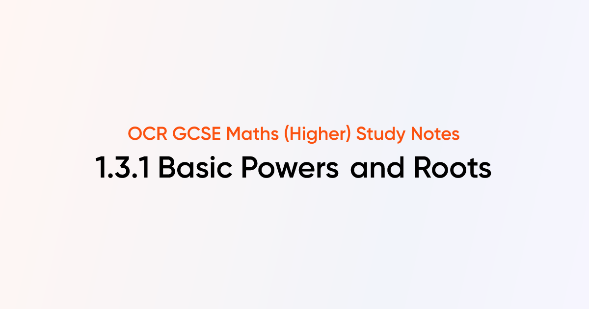 Basic Powers and Roots(1.3.1) | OCR GCSE Maths (Higher) Notes | TutorChase
