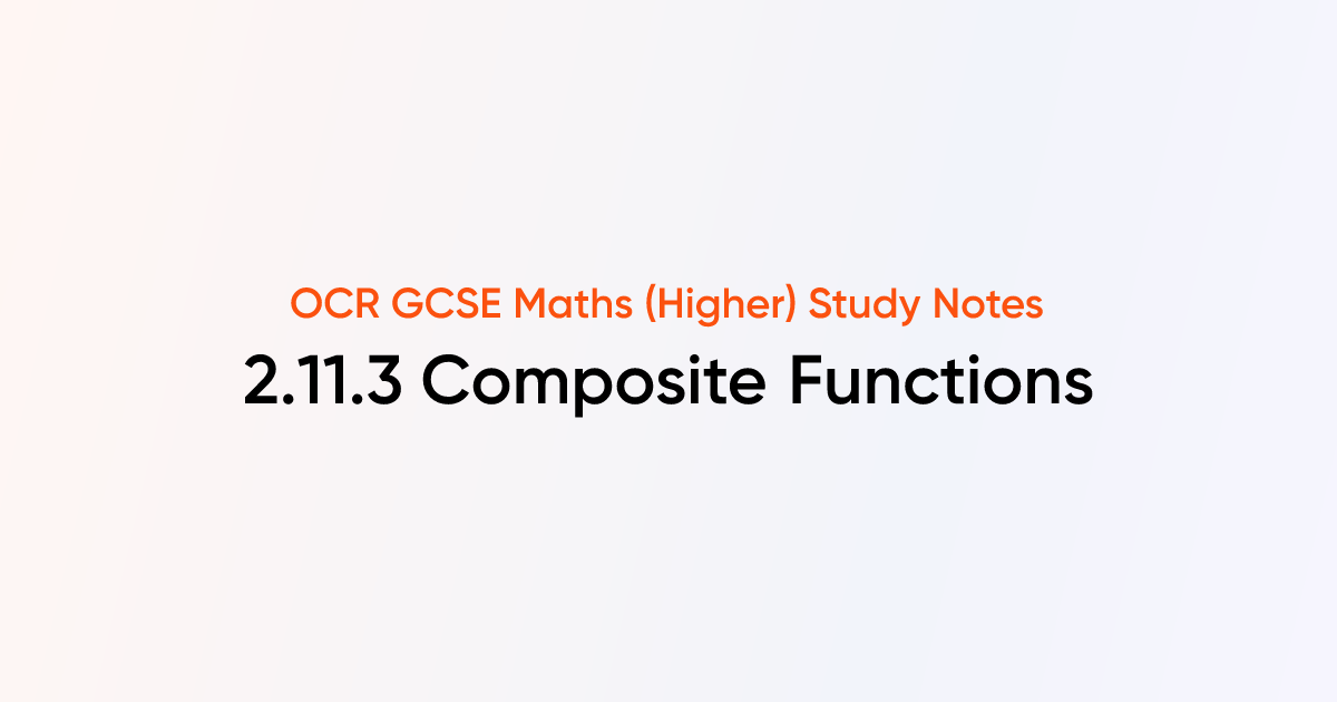 Composite Functions 2 11 3 Ocr Gcse Maths Higher Notes Tutorchase